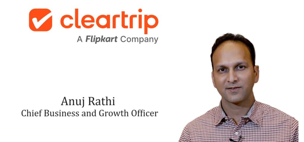 Anuj Rathi appointed as Chief Business and Growth Officer at Cleartrip ...