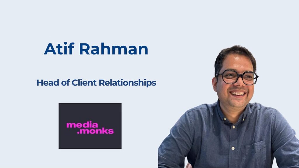 Media.Monks India has appointed Atif Rahman as the Head of Client ...
