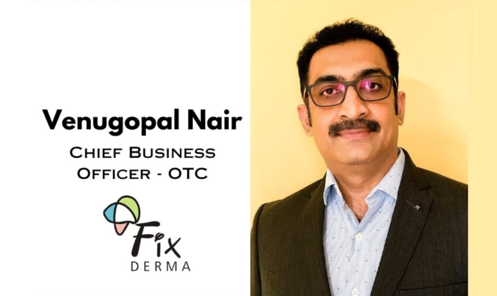 Fixderma appoints Venugopal Nair as Chief Business Officer - OTC ...