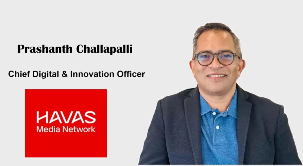 Havas India names Prashanth Challapalli Chief Digital & Innovation ...