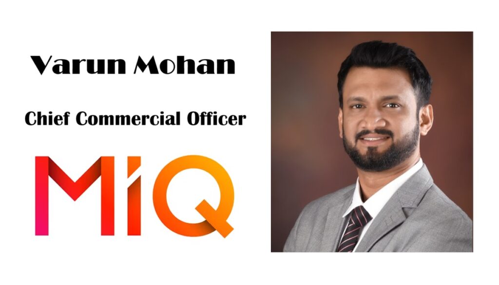 MiQ names Varun Mohan as Chief Commercial Officer for India ...