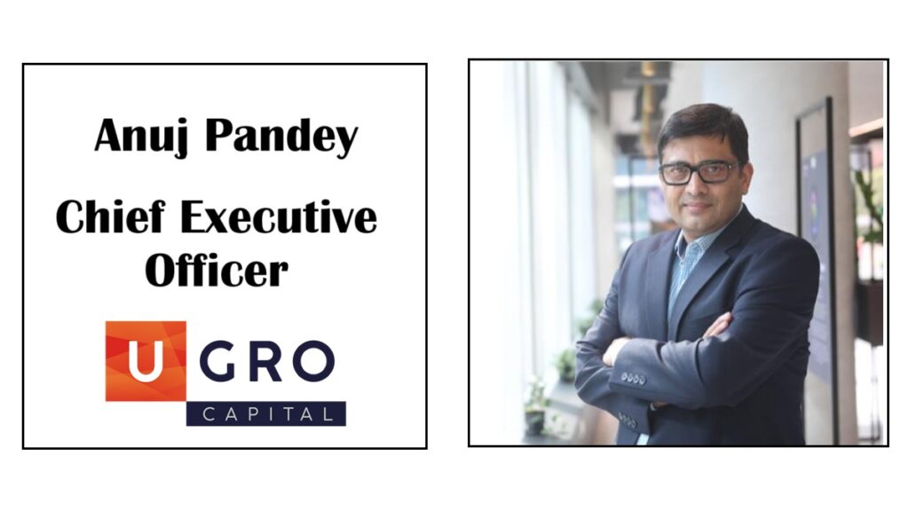 Ugro Capital appoints Anuj Pandey as CEO. - Advertising Reporter Agency News